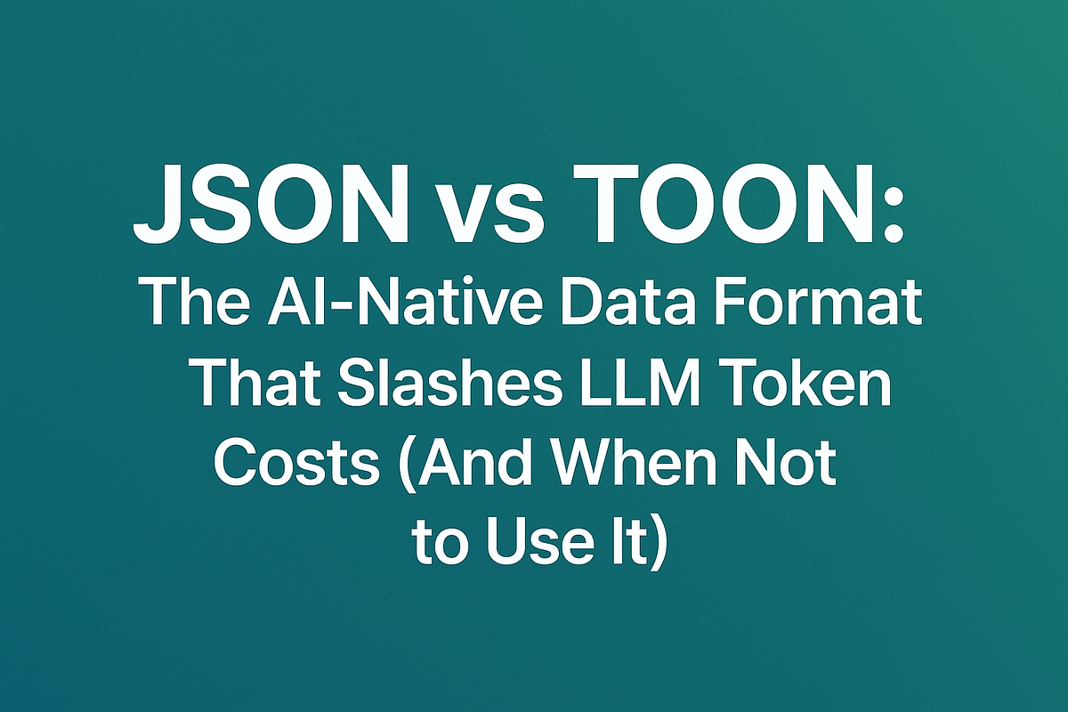 JSON vs TOON: The AI-Native Data Format That Slashes LLM Token Costs (And When Not to Use It ...