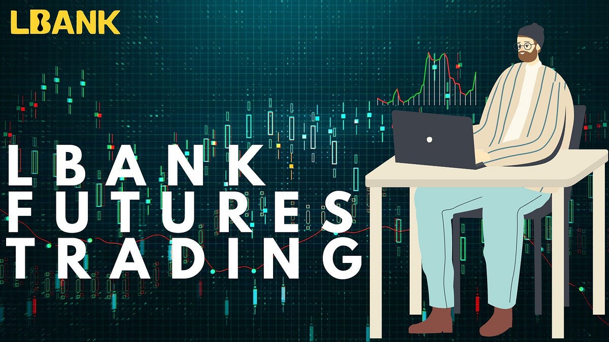 DEMYSTIFYING FUTURES TRADING ON LBANK: YOUR COMPLETE GUIDE TO SUCCESS | by Tene | Oct, 2023 | Medium