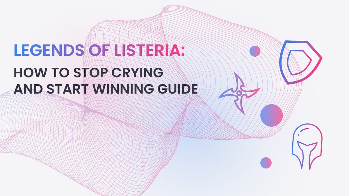 Legends of Listeria: how to stop crying and start winning guide | by ...