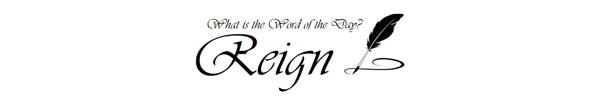 Random Word: Reign. Date: Monday, 27 May 2024 | by Shain E. Thomas ...
