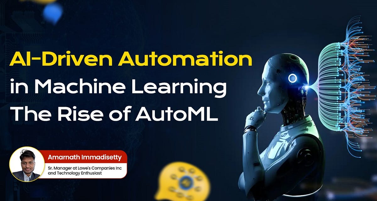 AI-Driven Automation in Machine Learning: The Rise of AutoML by Amarnath Immadisetty | by ...