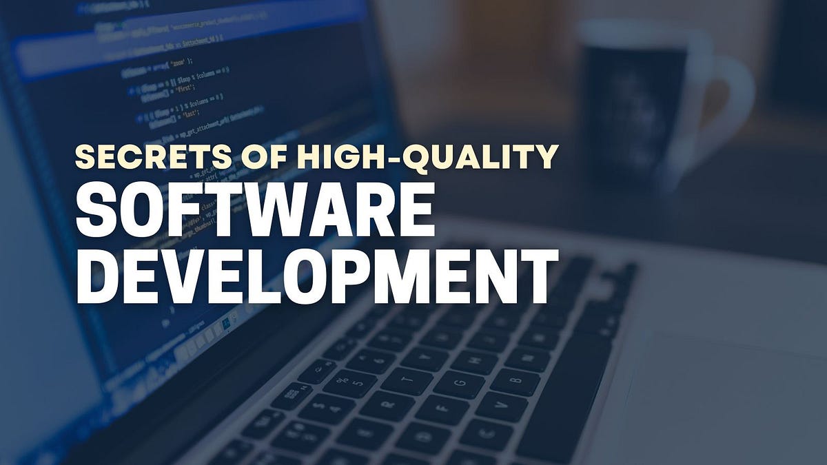 Secrets of High-Quality Software Development | Coinmonks