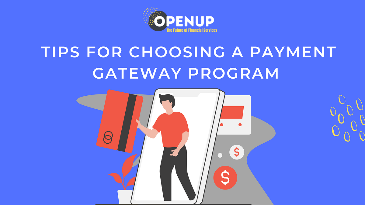 Tips for Choosing a Payment Gateway Program | by OpenUp.Finance | Medium