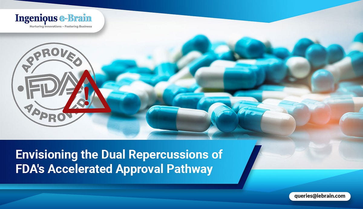 Envisioning the Dual Repercussions of FDA’s Accelerated Approval Pathway | by Ingenious E-Brain ...