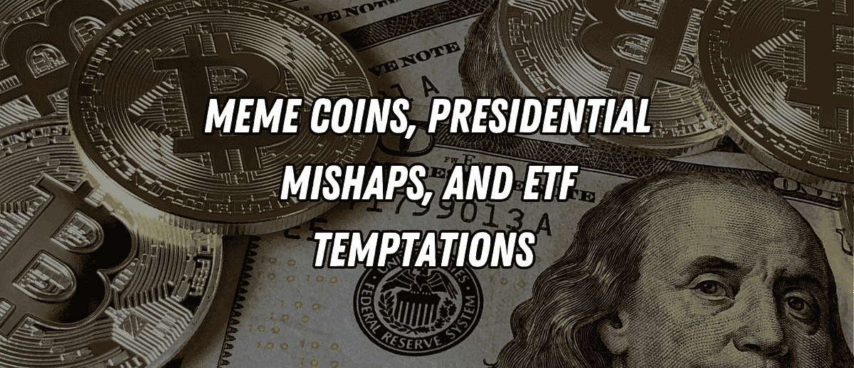 Crypto Chaos: Meme Coins, Presidential Mishaps, and ETF Temptations ...