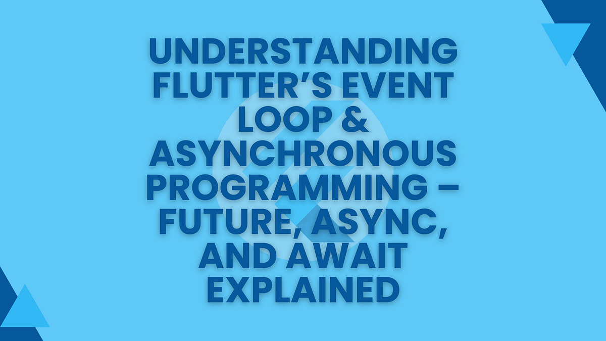 Understanding Flutter’s Event Loop & Asynchronous Programming — Future, async, and await ...