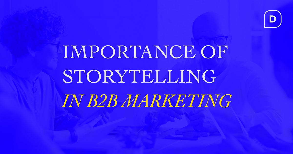 Closing Deals and Building Loyalty with B2B Storytelling | by Anukriti ...