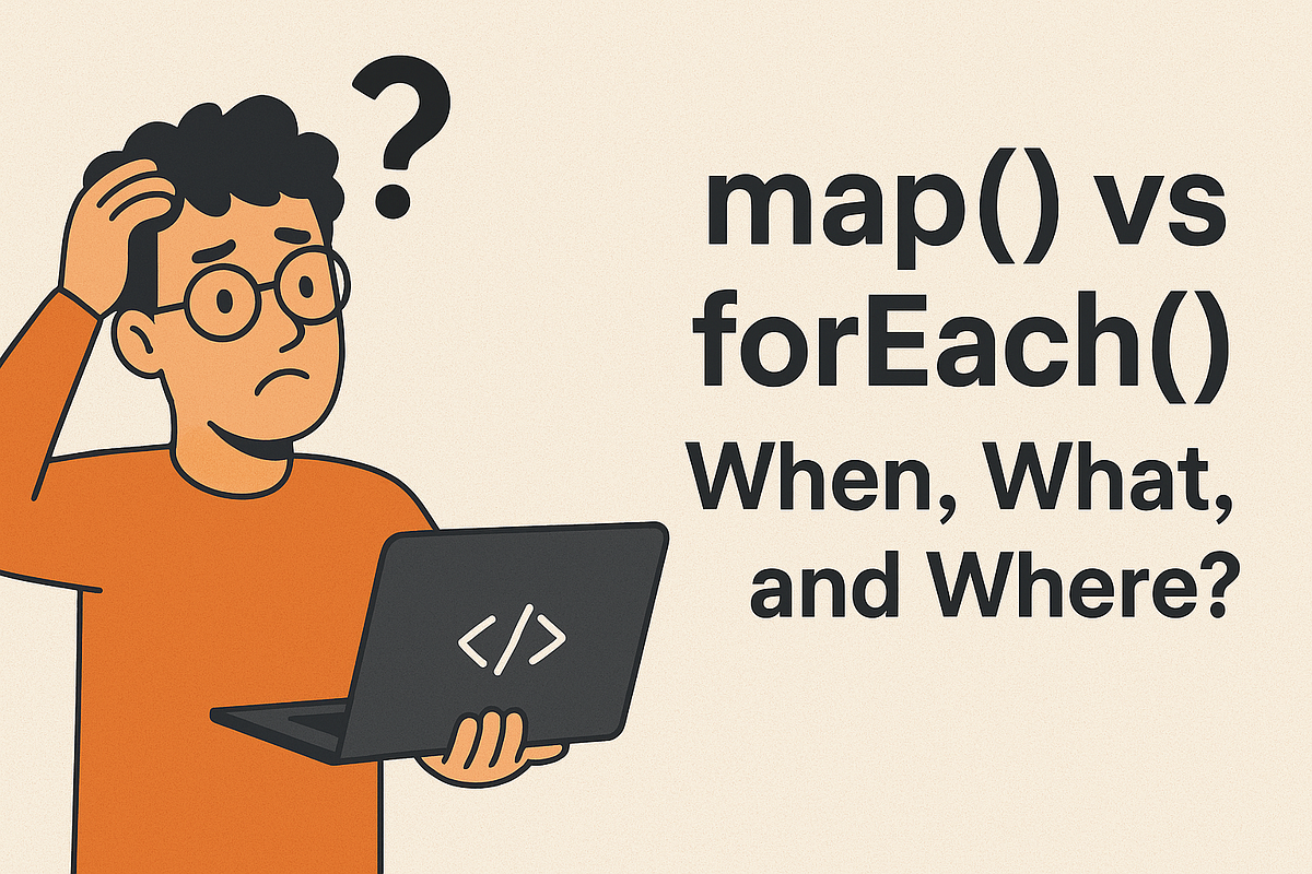 map() vs forEach() in JavaScript — When to Use What? (Every Developer Must Know!) | by Tech With ...