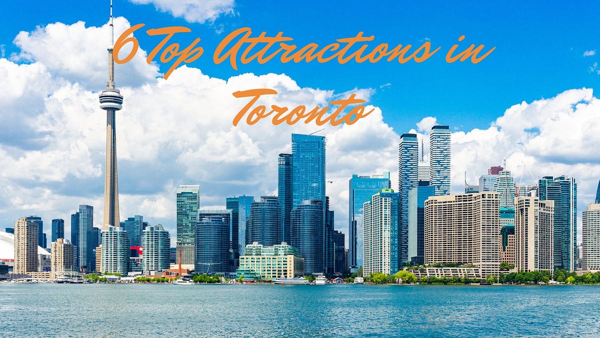 6 Top Attractions in Toronto. The city of Toronto is known for its… | by Salvadorstephen | Medium