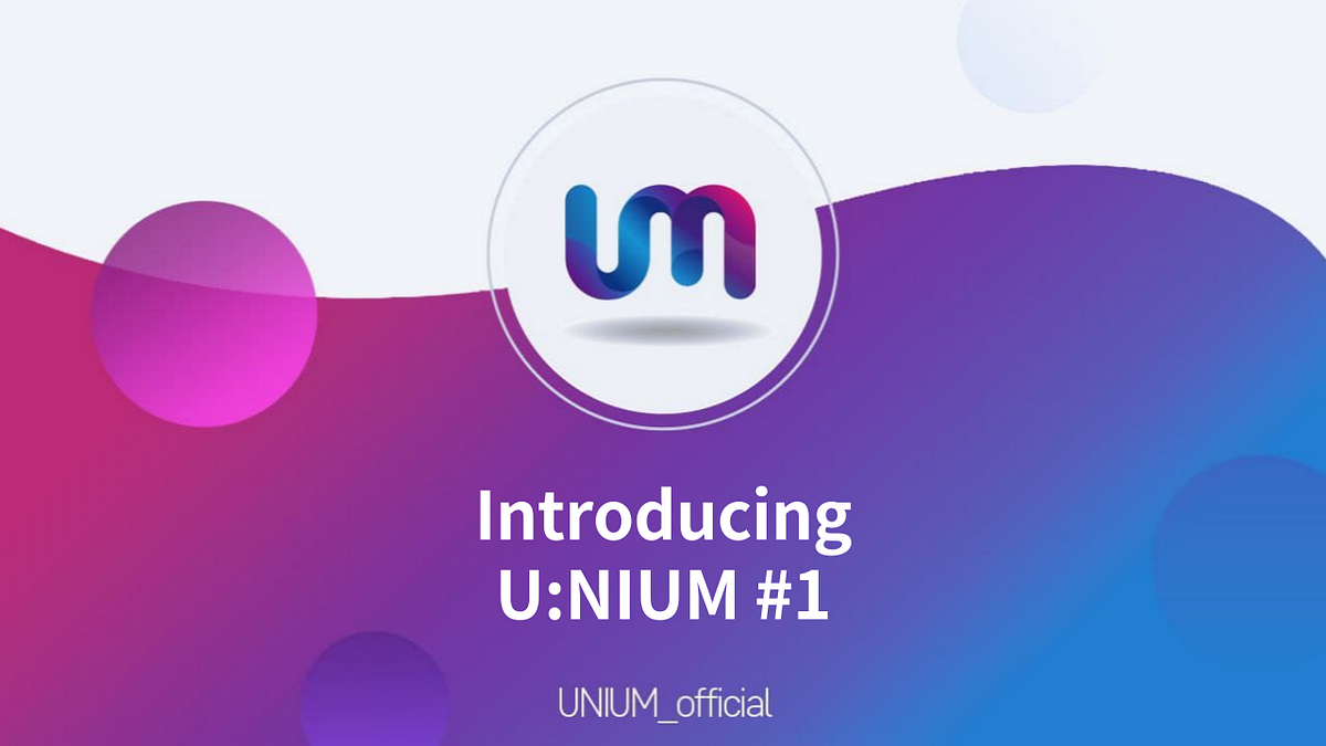 Introducing U:NIUM #1. Greetings U:NIUM community! | by UNIUM_official ...