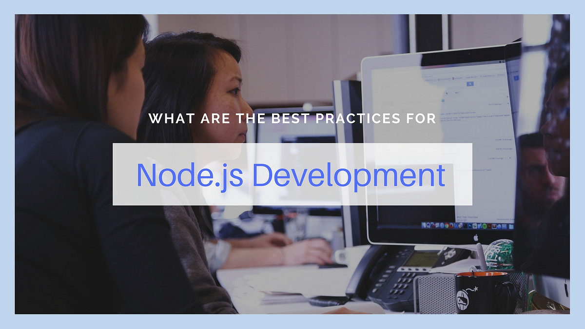 What Are The Best Practices For Node.JS Development? | by Amit Ashwini ...