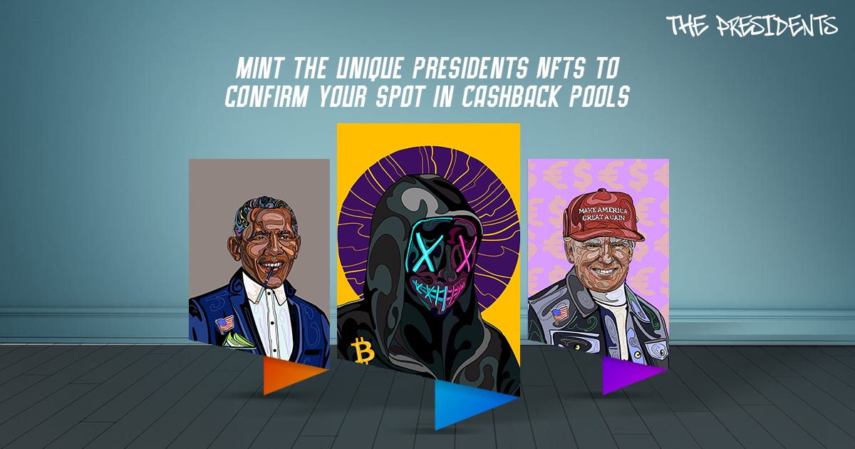Mint the unique Presidents NFTs to confirm your spot in Cashback Pools ...