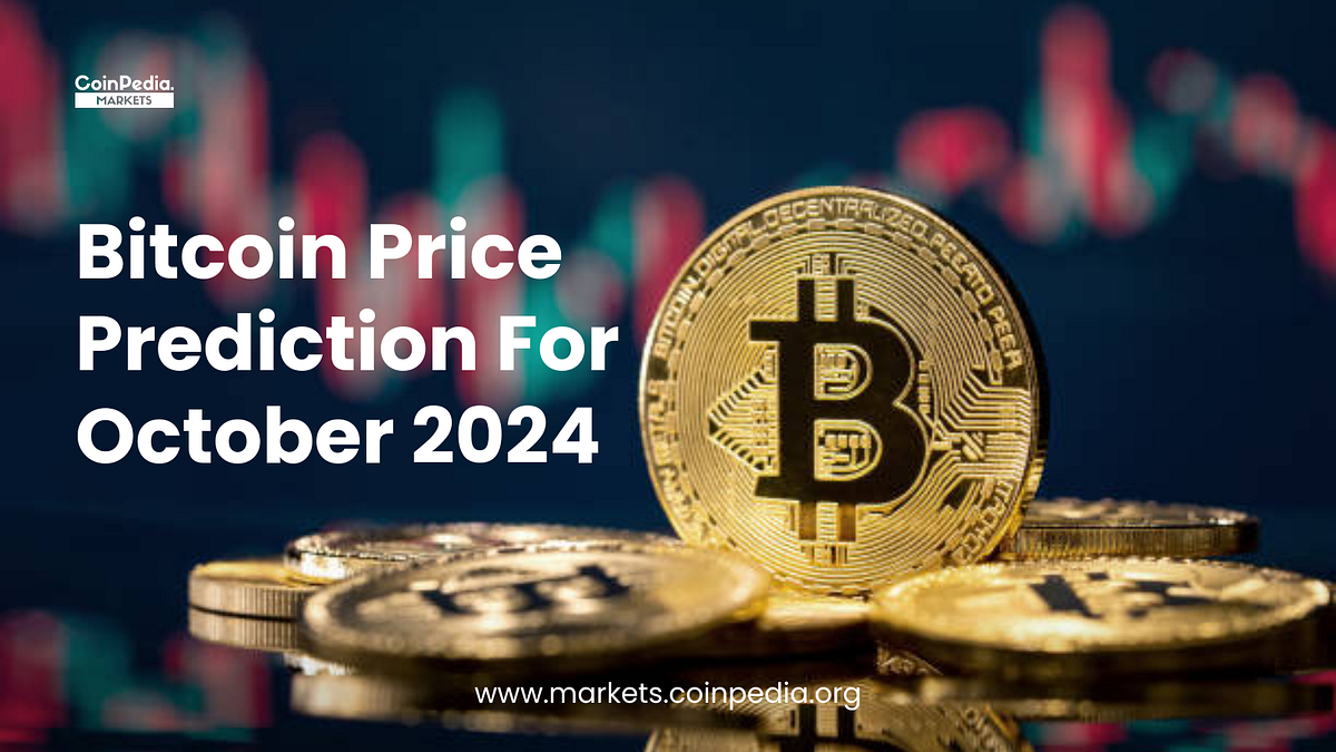 Bitcoin Price Prediction October 2024: Will It Hit a New ATH or Fall to ...