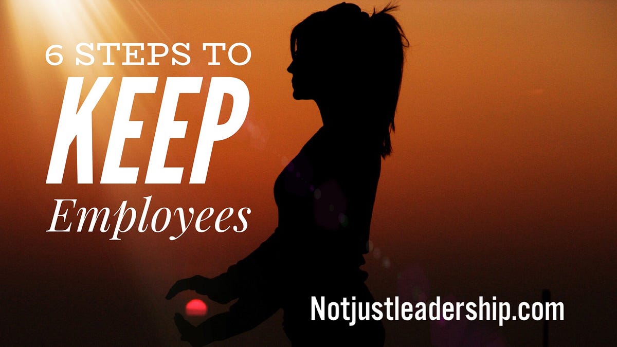 6 Steps to Keep Employees. There are many ways to keep employees… | by ...