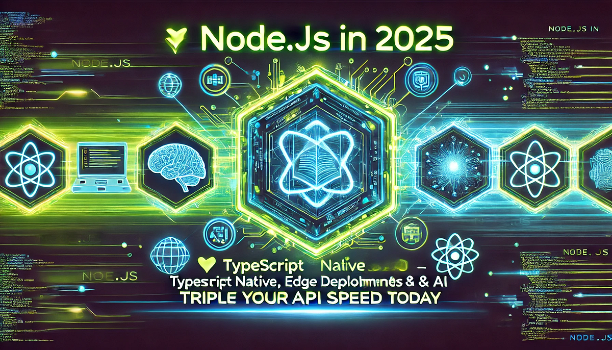 ⚡ Node.js in 2025: TypeScript Native, Edge Deployments & AI — Triple Your API Speed Today | by ...