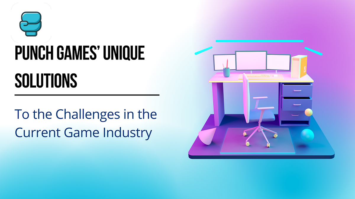 Punch Games’ Unique Solutions to the Challenges in the Current Game ...