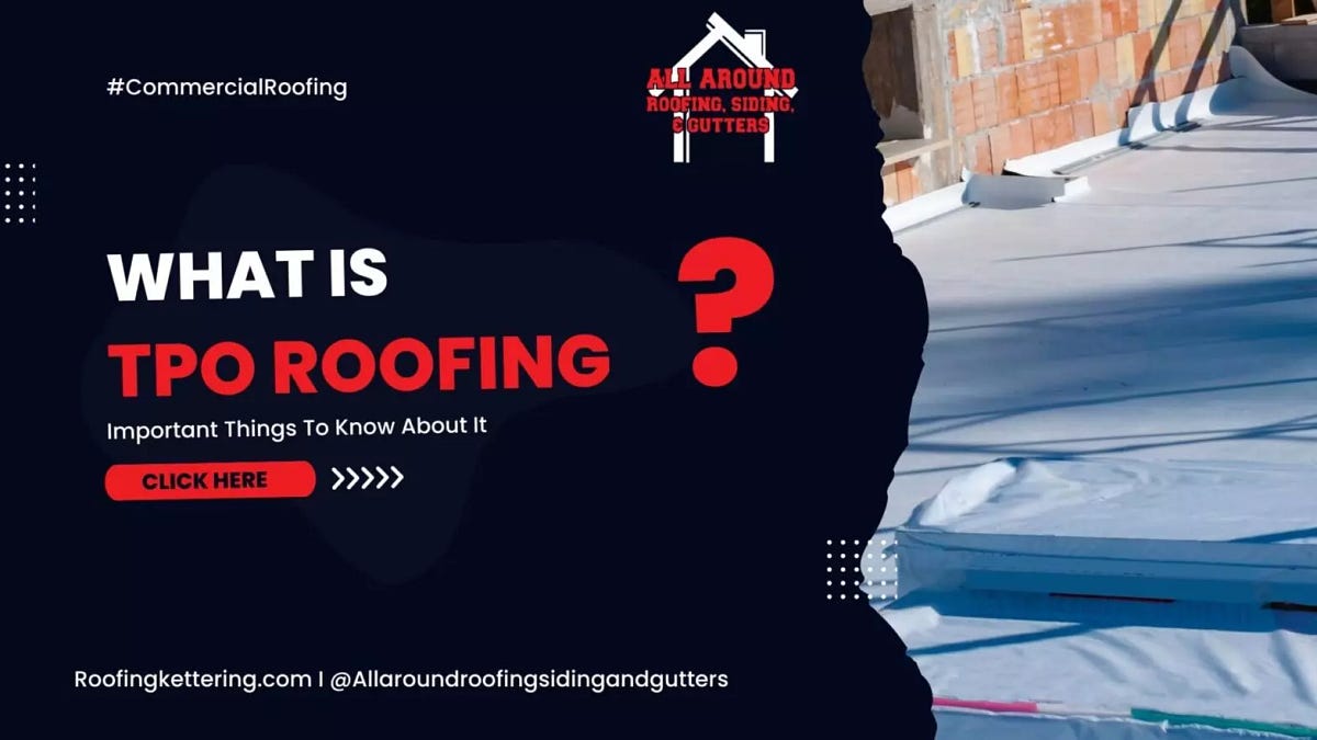 What Is TPO Roofing And Things You Need To Know About It? - AllAroundRoofing,Siding&Gutters - Medium