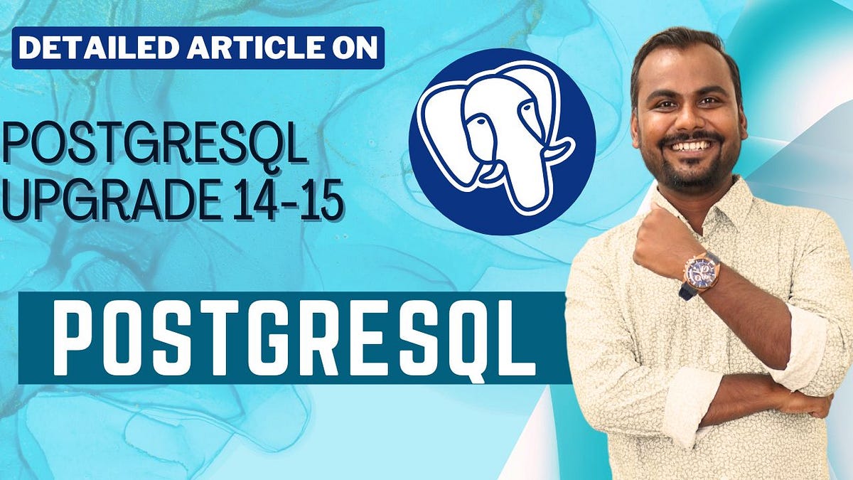 PostgreSQL 14 to PostgreSQL 15 Upgrade | by ANKUSH THAVALI | Medium