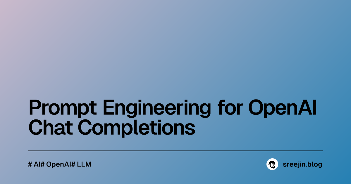 Prompt Engineering for OpenAI Chat Completions | by Sreejin Sreenivasan ...