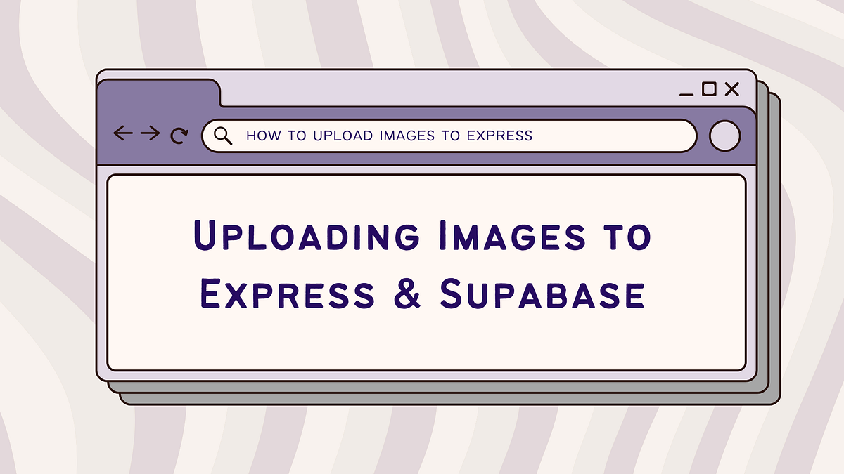 How to Upload Images to Supabase with Express JS, Multer and Vue | by Monique McIntyre | Medium