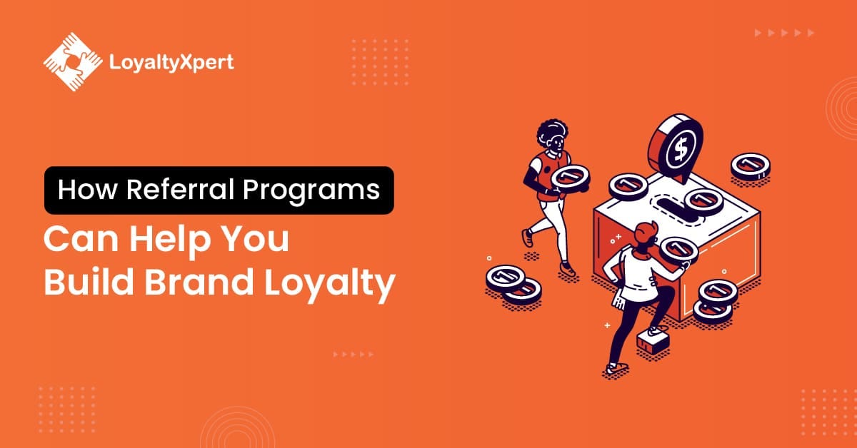 How Referral Programs Can Help You Build Brand Loyalty? | by loyaltyXpert | Medium