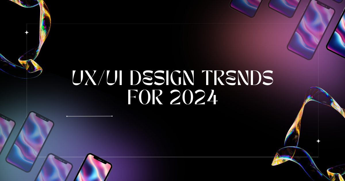 Top UX/UI Design Trends For 2024. Explore 2024’s UI/UX trends to ...