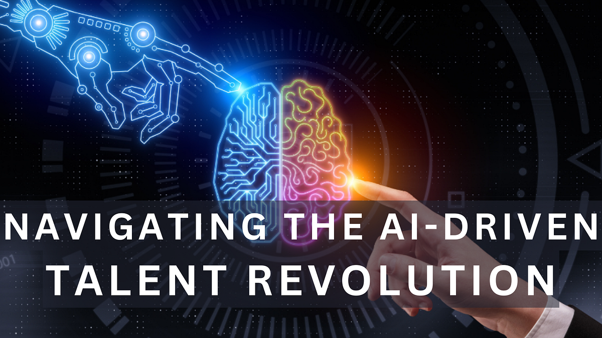 Navigating the AI-Driven Talent Revolution: A Leader’s Guide to Building the Workforce of ...