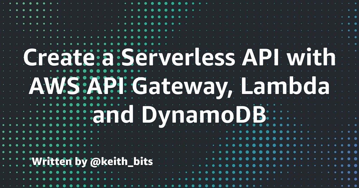 Create a Serverless API with AWS API Gateway, Lambda, and DynamoDB | by ...