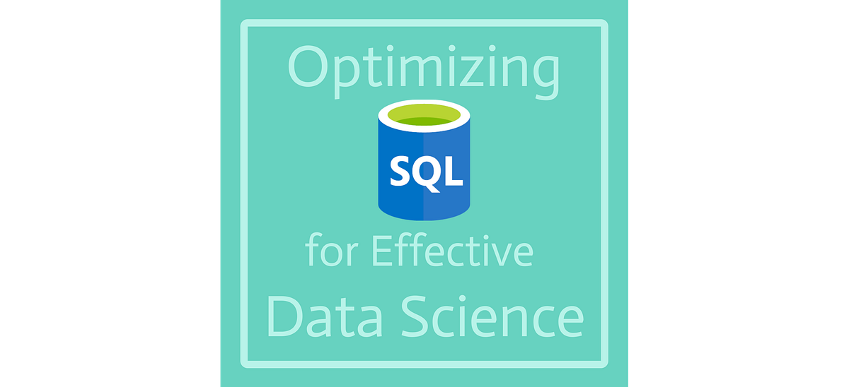 Optimizing SQL for Effective Data Science — A Quick Guide | by Josep ...