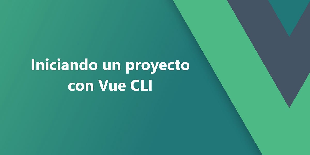 Iniciar Un Proyecto Con Vue Cli Vue Cli Es La Forma De Levantar Un By Yareli Ramos Medium
