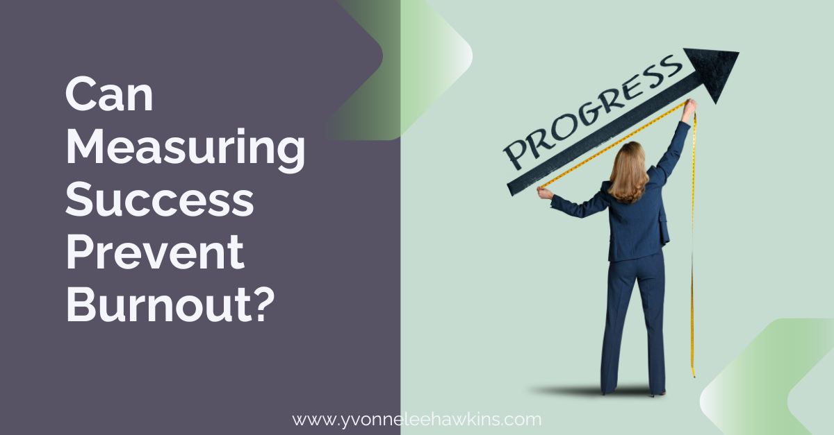 Can Measuring Success Prevent Burnout? | by Yvonne Lee-Hawkins | Medium