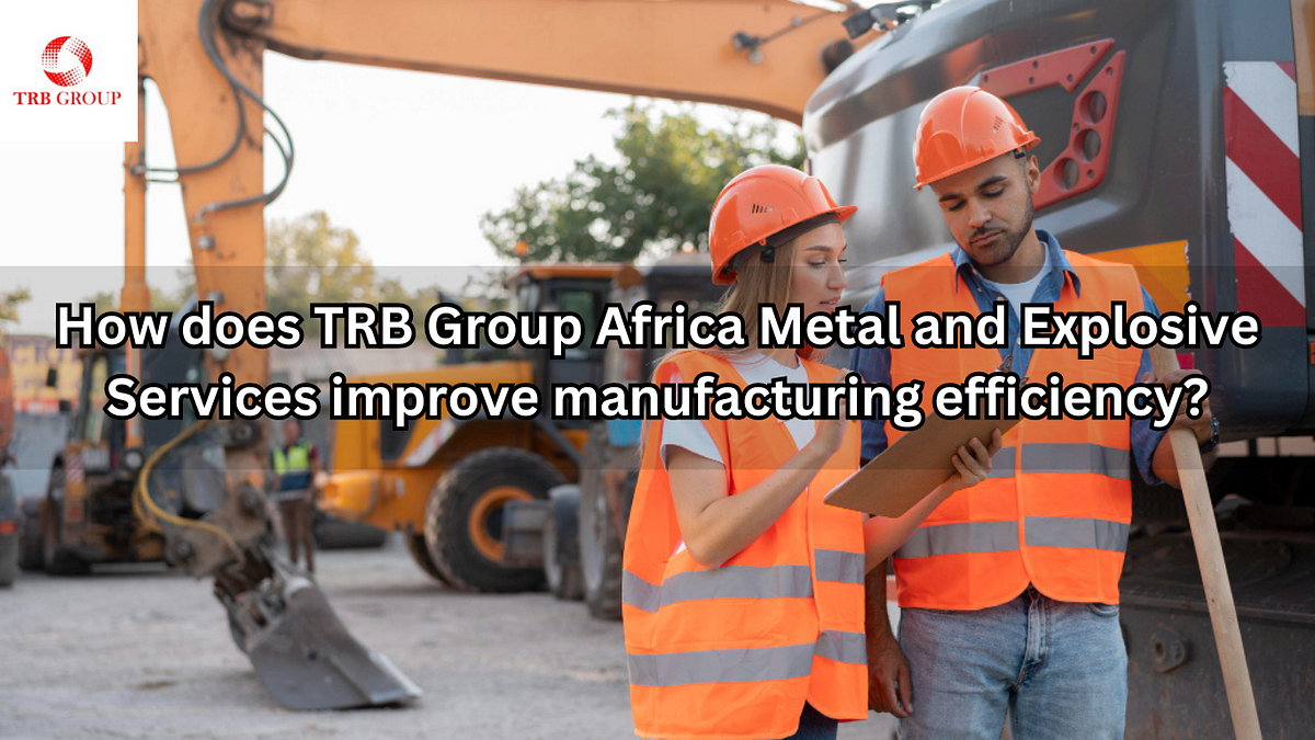 How does TRB Group Africa Metal and Explosive Services improve ...