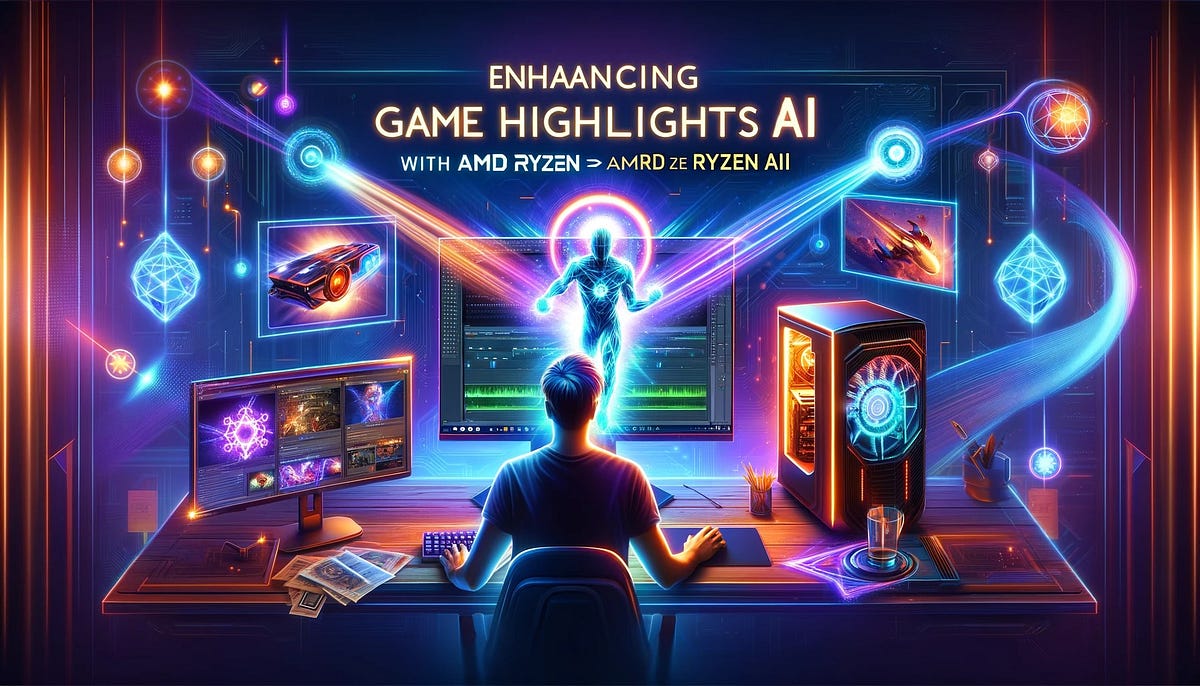 Enhancing Game Highlights with AMD Ryzen™ AI: A Comprehensive Guide for ...