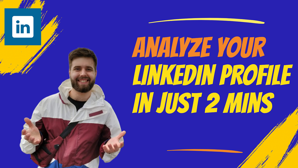 How good is your LinkedIn Profile? LinkedIn profile analytics in just 2 ...