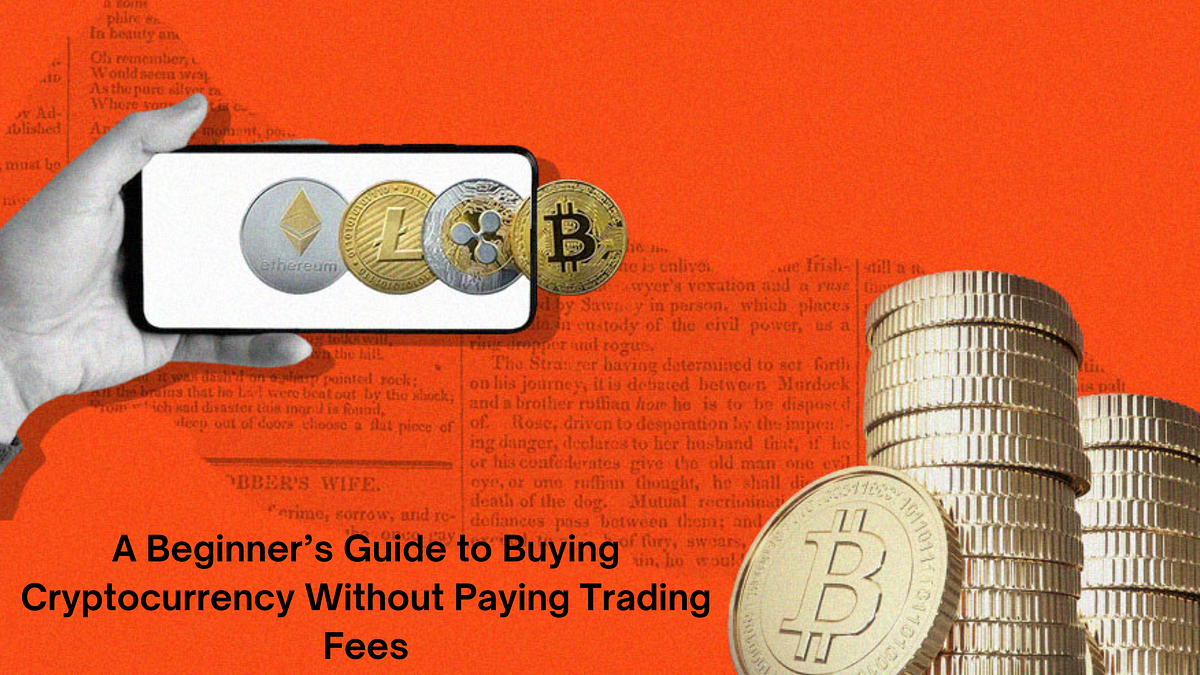 A Beginner’s Guide to Buying Cryptocurrency Without Paying Trading Fees ...