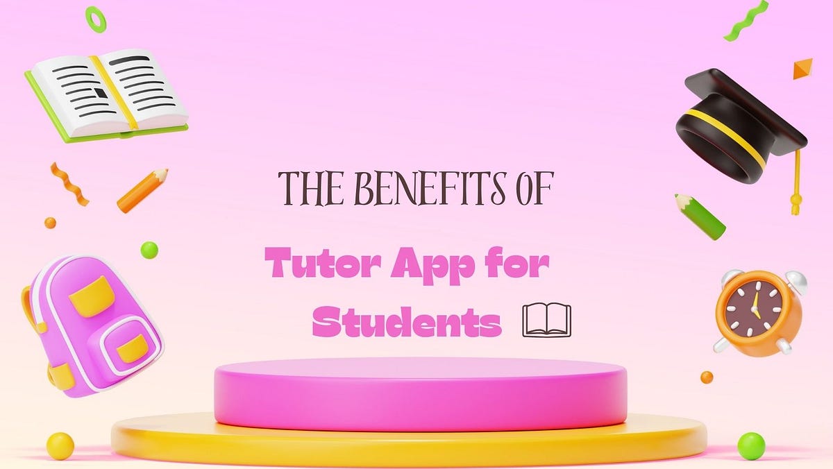 Exploring the Benefits of a Tutor App for Students | Medium