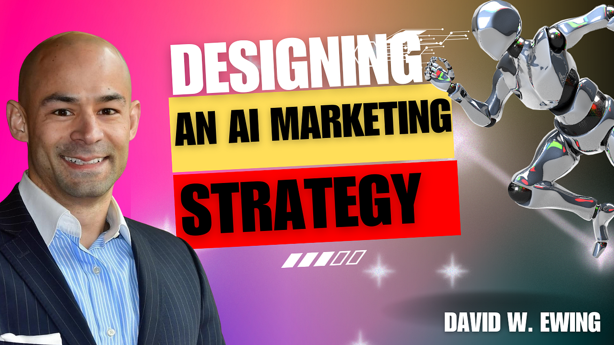 Mastering AI in Marketing: Designing a Winning AI Strategy 🚀 | by David Ewing | Medium