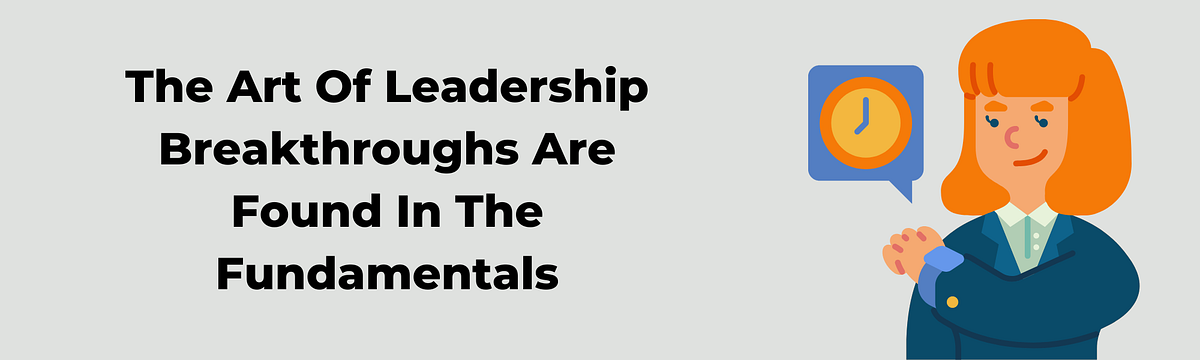 The Art Of Leadership Breakthroughs Are Found In The Fundamentals | by ...