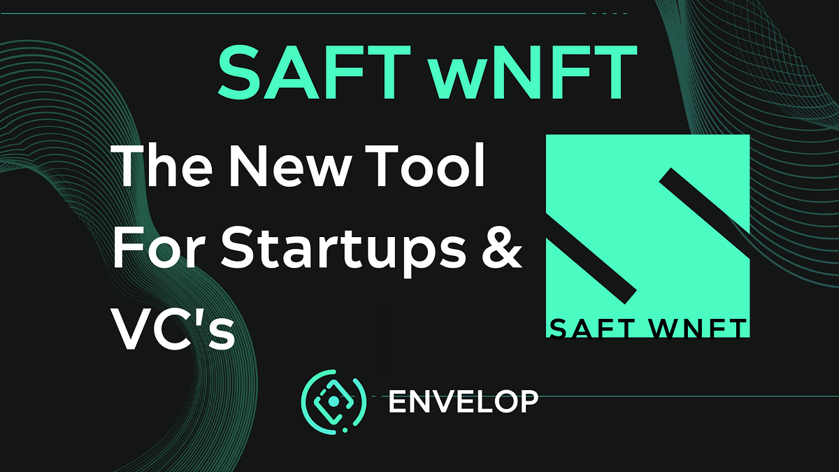 SAFT wNFT — The New tool for Startups and VCs | by Envelop DAO | Medium