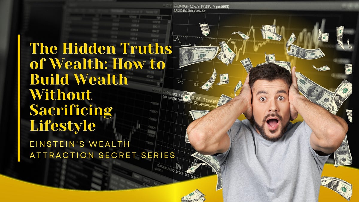 The Hidden Truths of Wealth: How to Build Wealth Without Sacrificing ...