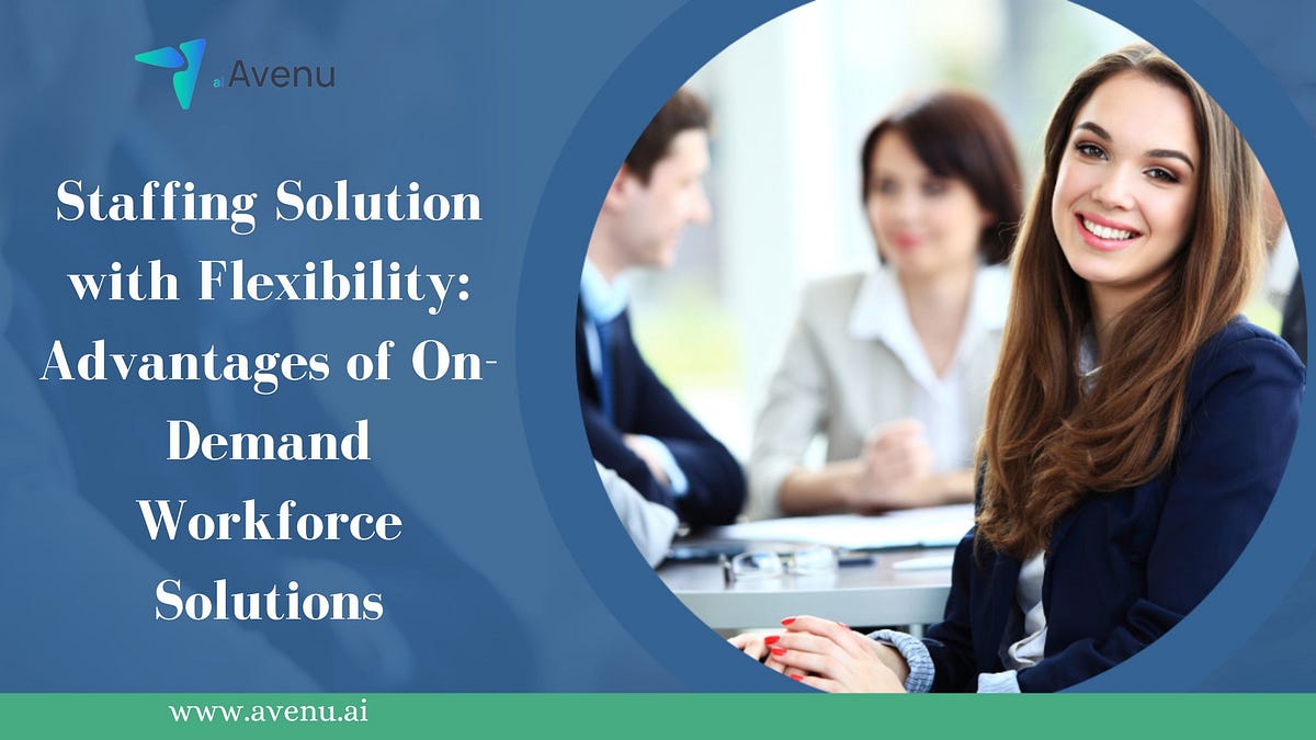 Staffing Solution with Flexibility: Advantages of On-Demand Workforce Solutions - aiAvenu - Medium