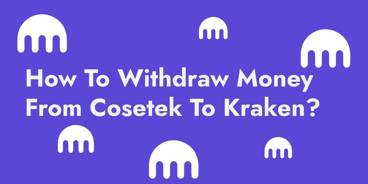Withdraw Money From Cosetek To Kraken1ˆ844»532=4737 | by ...