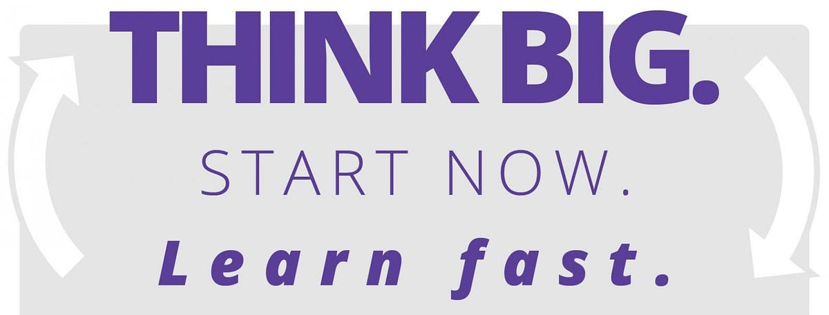 Think BIG, Learn Fast, Start Now! | by Barry O'Reilly | Medium