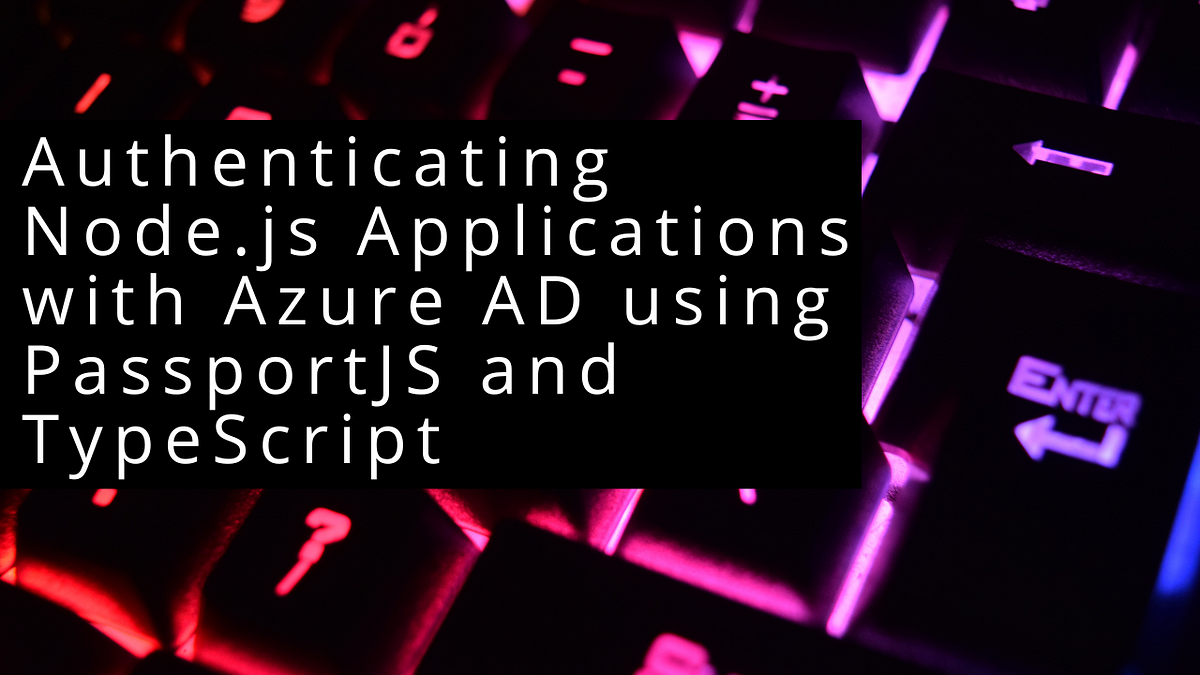 Authenticating Nodejs Applications With Azure Ad Using Passportjs And Typescript By Aman