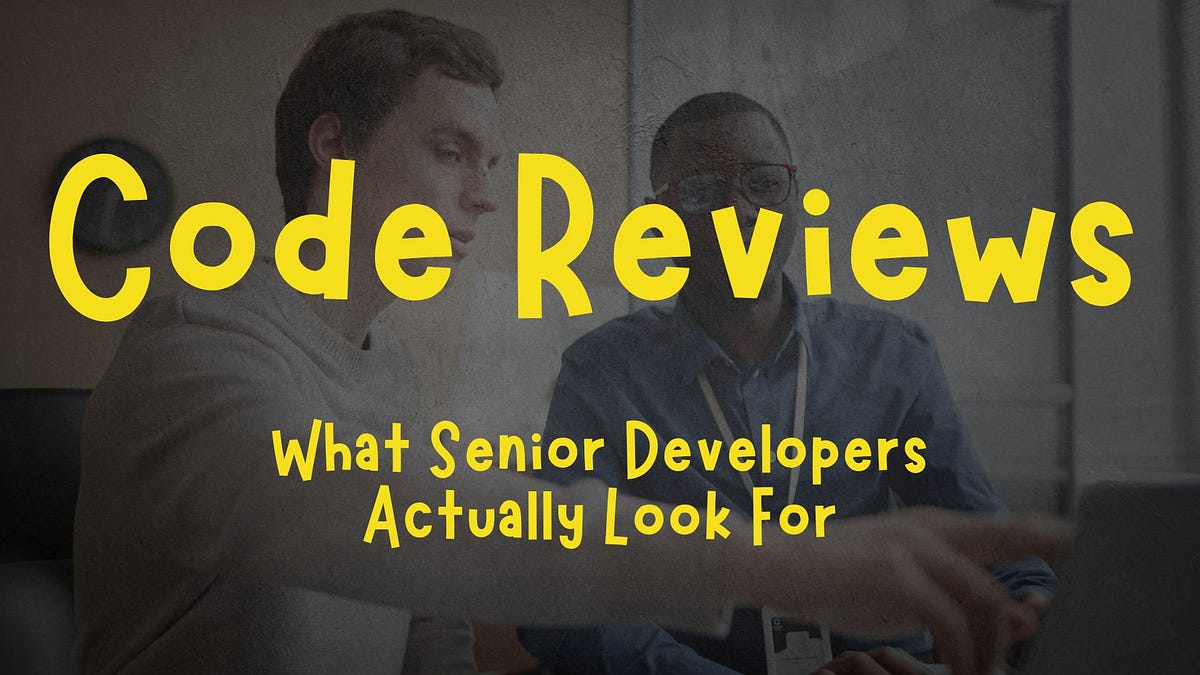 Code Reviews: What Senior Developers Actually Look For | by Mehdi ...