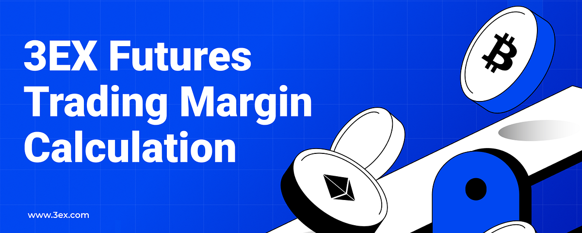 3EX Futures Trading Margin Calculation: Maintaining a Robust Risk ...