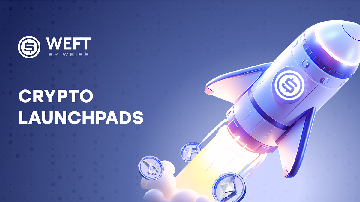 Crypto launchpads. What is a crypto launchpad? | by WEFT Token | Jan, 2024 | Medium
