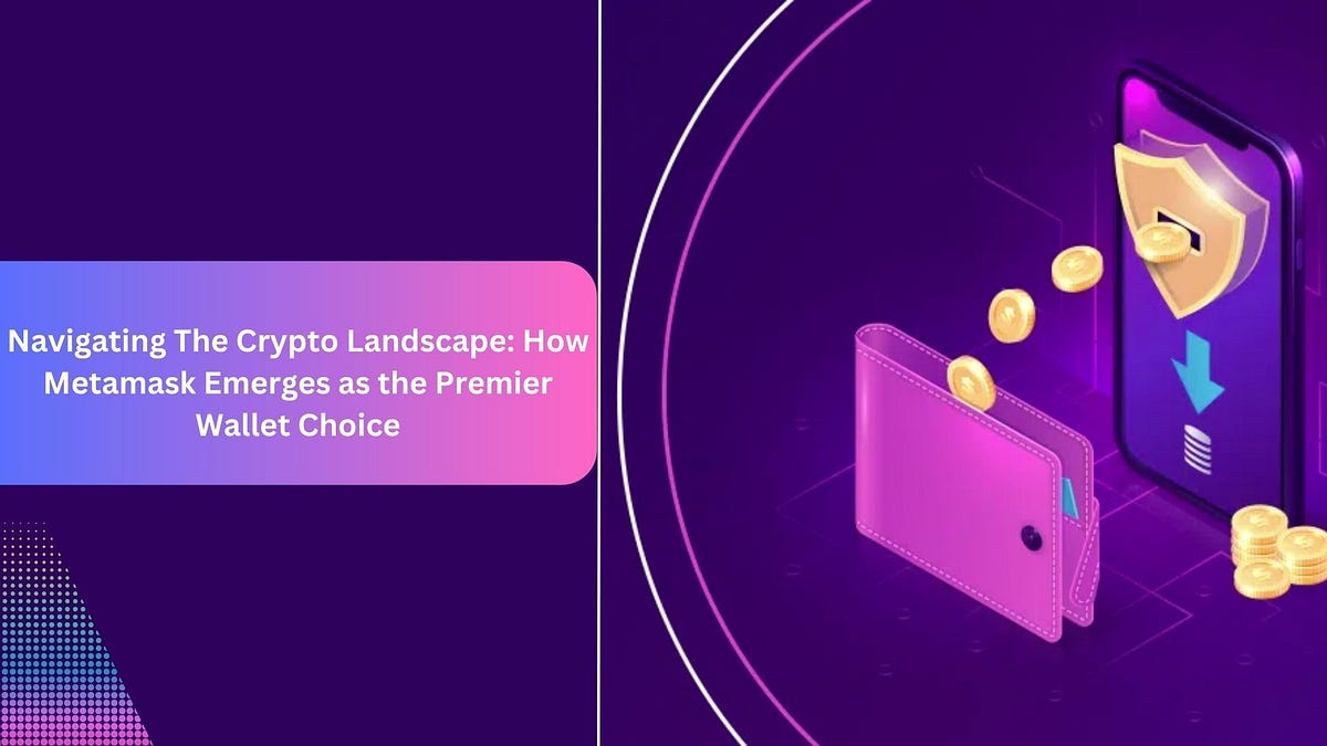 Navigating The Crypto Landscape: How Metamask Emerges as the Premier ...