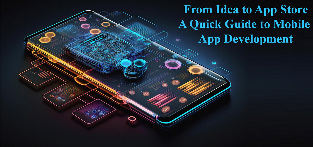 From Idea to App Store: A Quick Guide to Mobile App Development | by ...