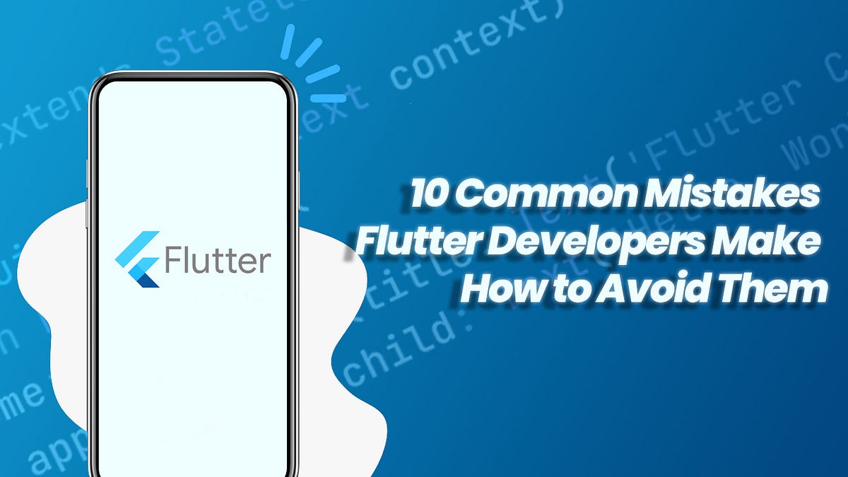 10 Common Mistakes Flutter Developers Make and How to Avoid Them | by Mahmuthan | Medium